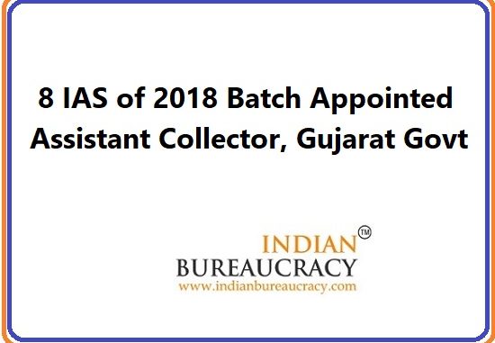 Gujarat cadre 8 IAS of 2018 Batch appointed Assistant Collector ...