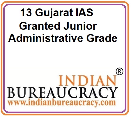 13 Gujarat IAS granted Junior Administrative Grade | Indian Bureaucracy ...