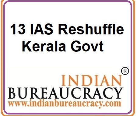 Kerala Transfers | 13 IAS reshuffle in Kerala | Indian Bureaucracy is an Exclusive News Portal