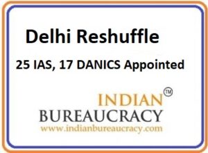 Delhi Power Play: 25 IAS and 17 DANICS Officers Reassigned in Sweeping ...