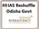 Major Odisha IAS Reshuffle: 49 Officers Transferred, 16 New Collectors ...