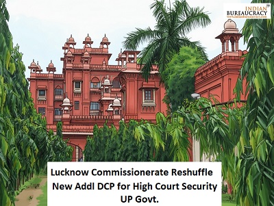 UP Police Reshuffle, New ADCP for HC Security, Lucknow Commissionerate